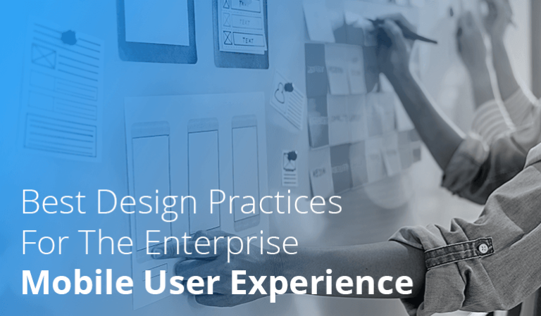 Mastering UX Design for Enterprise Apps: Mobile User Experience Best Practices