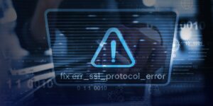 How to fix ERR_SSL_PROTOCOL_ERROR: A detailed guide