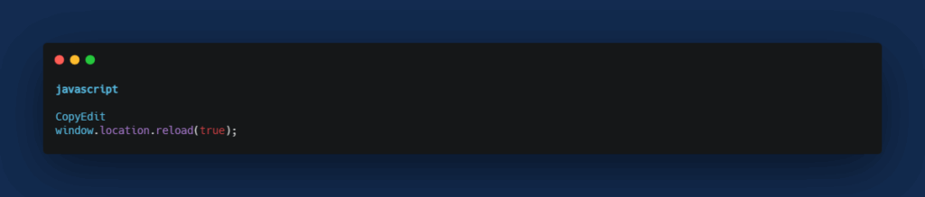 How to use JavaScript:location.reload(true) effectively